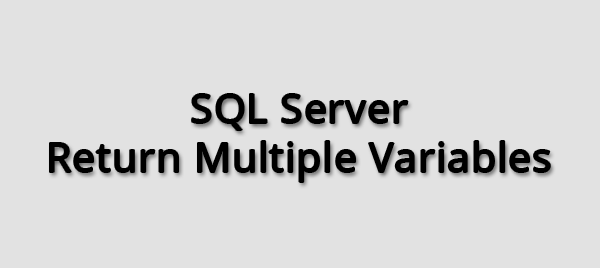 How To Return Multiple Variables In SQL Server